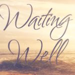 Advent: Waiting Well is Worth the Wait | Oak Hill Christian Center
